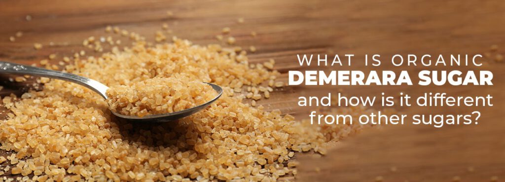 What Is Organic Demerara Sugar And How Is It Different From Other ...