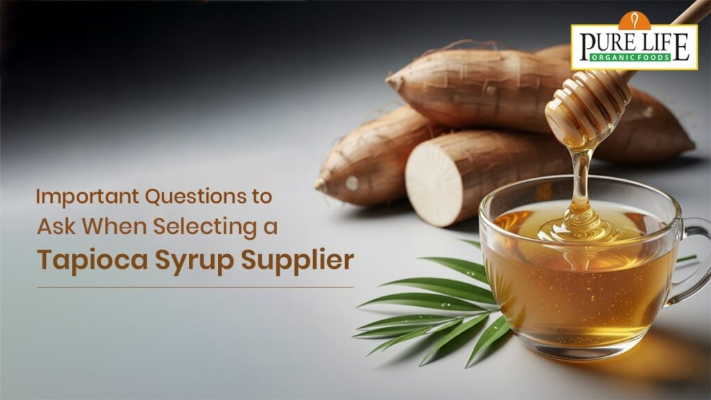 Important Questions to Ask When Selecting a Tapioca Syrup Supplier